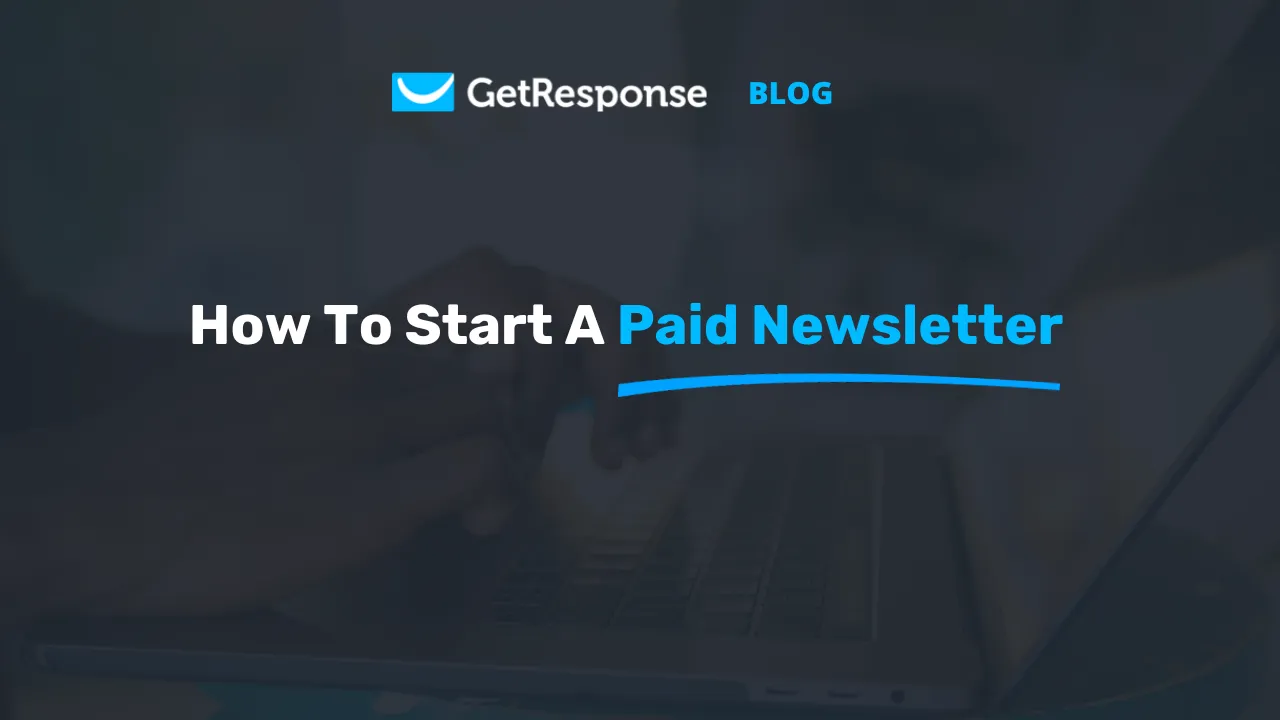 How To Start A Paid Newsletter | GetResponse
