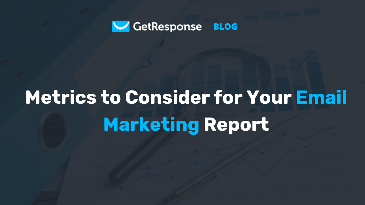 Metrics to Consider for Your Email Marketing Report