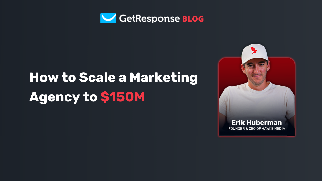 How to Scale a Marketing Agency to $150M | Erik Huberman