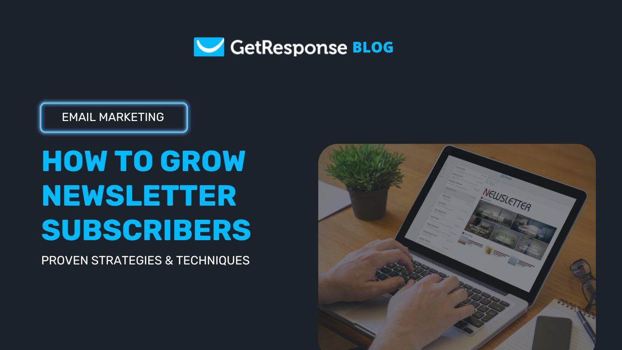 How to Grow Newsletter Subscribers - 15 Proven Strategies