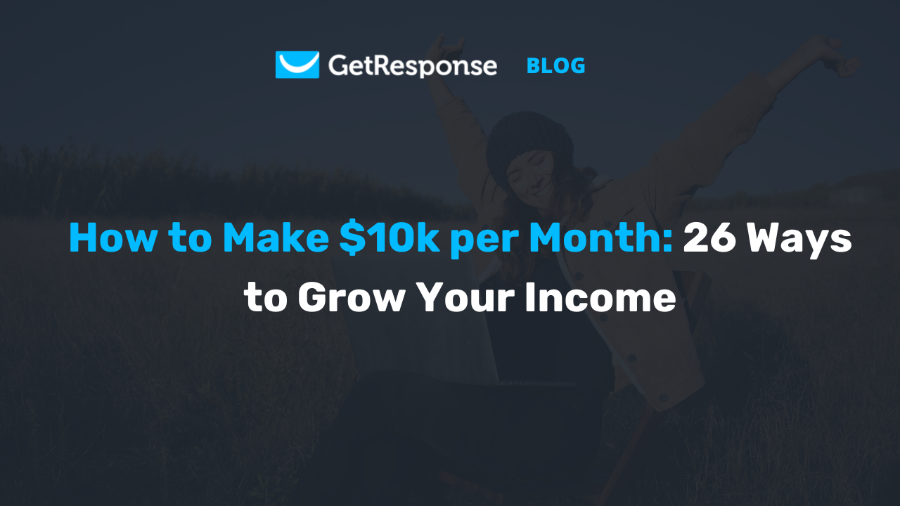 How to Make $10k per Month: 26 Ways to Grow Your Income